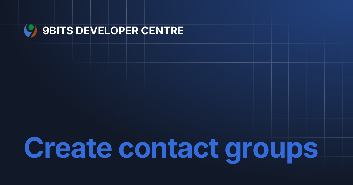 Create contact groups | 9BITS DEVELOPER CENTRE