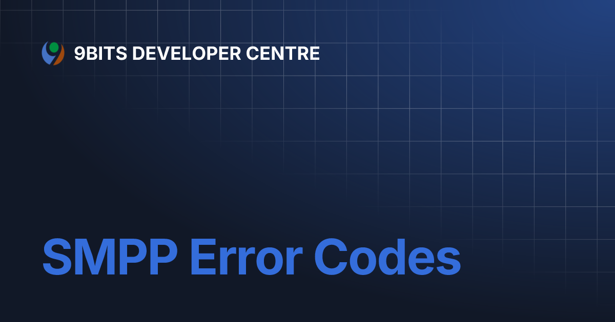 SMPP Error Codes | 9BITS DEVELOPER CENTRE SMPP Error Codes | 9BITS DEVELOPER CENTRE